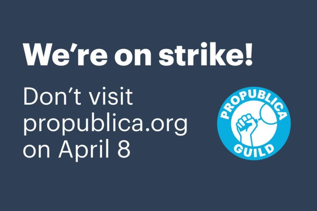 ON STRIKE: Unionized staff at ProPublica walk off the job | The ...